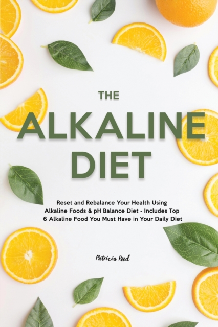 The Alkaline Diet : Reset and Rebalance Your Health Using Alkaline ...