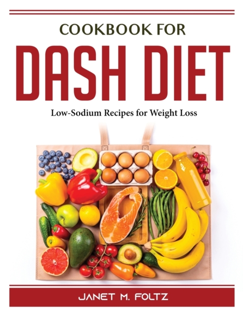 Cookbook for Dash Diet : Low-Sodium Recipes for Weight Loss: Janet M ...