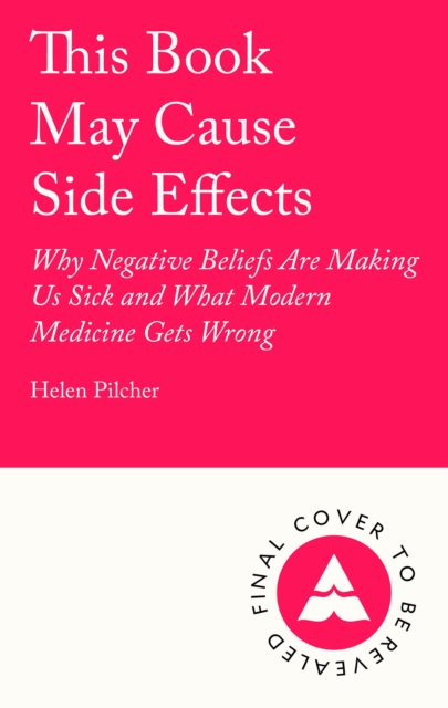 This Book May Cause Side Effects : Why Our Minds Are Making Us Sick ...