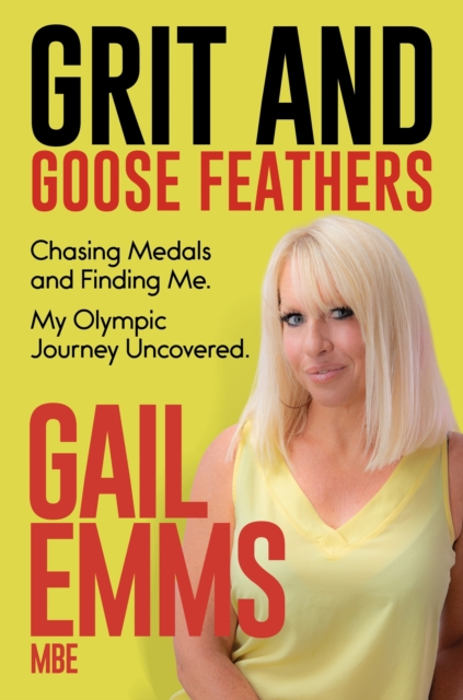 Grit and Goose Feathers : Chasing Medals and Finding Me. My Olympic ...