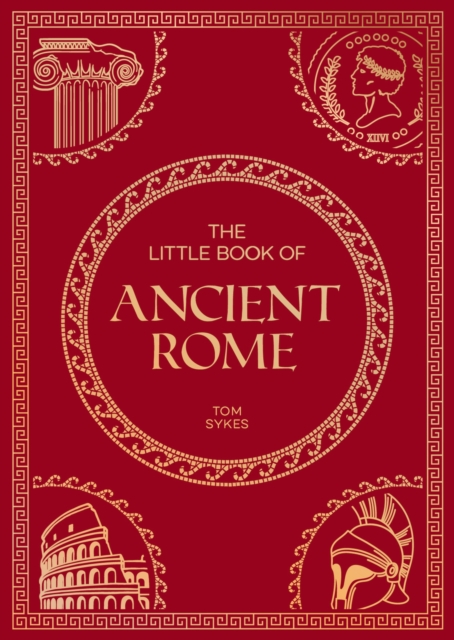 Little Book of Ancient Rome : A Pocket Guide to an Epic Civilization ...
