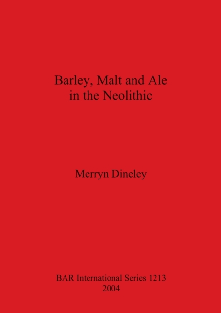 Barley Malt and Ale in the Neolithic: Merryn Dineley: 9781841713526 ...