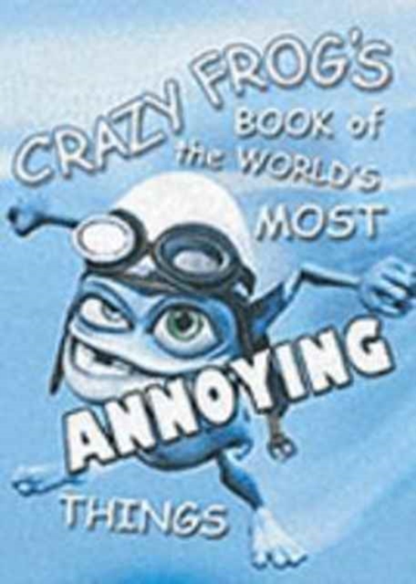 Crazy Frog AKA the Annoying Thing the World's Most Annoying Things ...