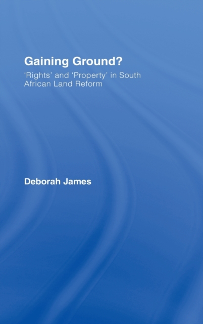 Gaining Ground? : Rights and Property in South African Land Reform ...