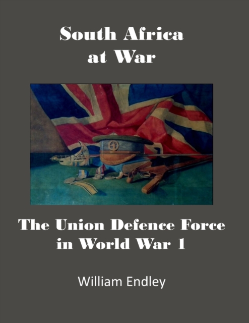 South Africa at War : The Union Defence Force in World War One: William ...
