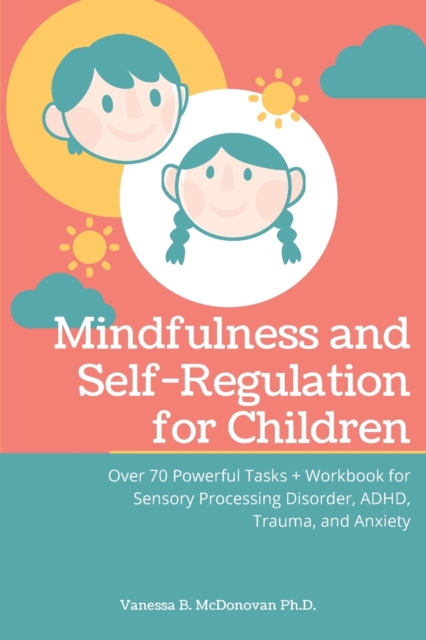 Mindfulness and Self-Regulation for Children : Over 70 Powerful Tasks ...