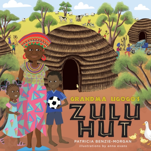 Grandma Ugogo's Zulu Hut: Patricia Benzie-Morgan: 9781922409218: hive.co.uk