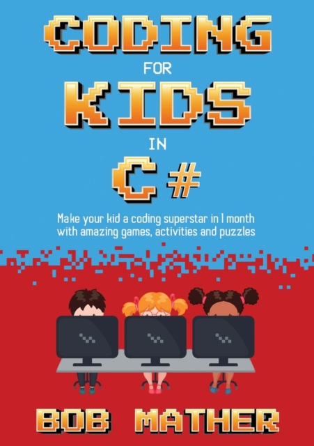 Coding for Kids in C# : Made Your Kid a Coding Superstar in 1 Month ...