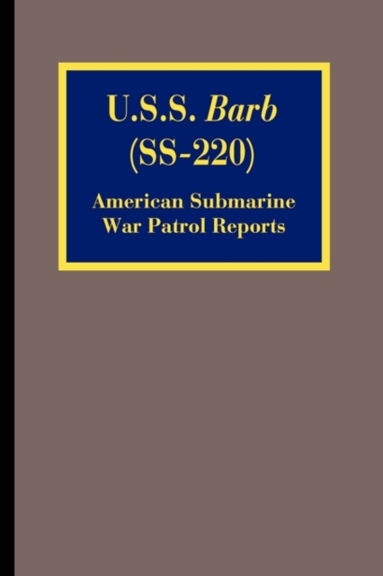 U.S.S. Barb (SS-220) : American Submarine War Patrol Reports: Everett P ...
