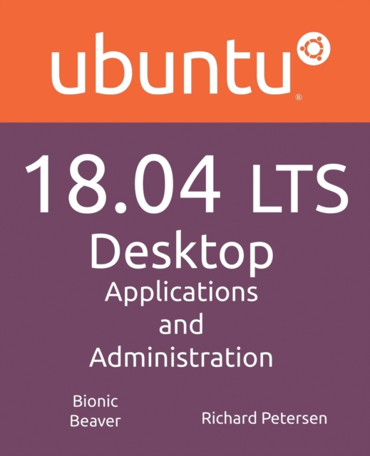 Ubuntu 18.04 Lts Desktop : Applications and Administration: RICHARD ...