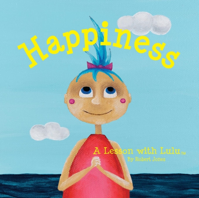 Happiness : A Lesson with Lulu: Robert (California State University ...