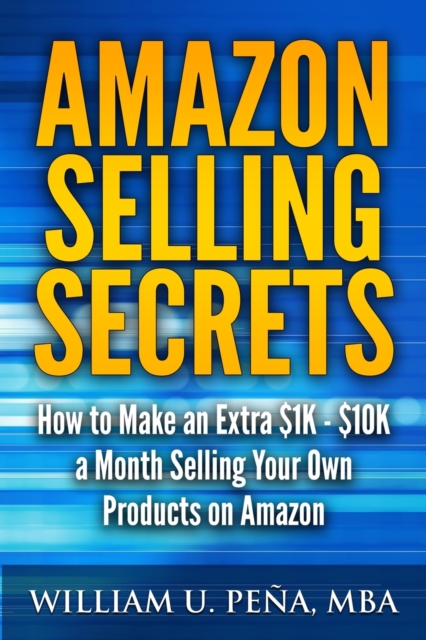 Amazon Selling Secrets : How to Make an Extra $1k - $10k a Month ...