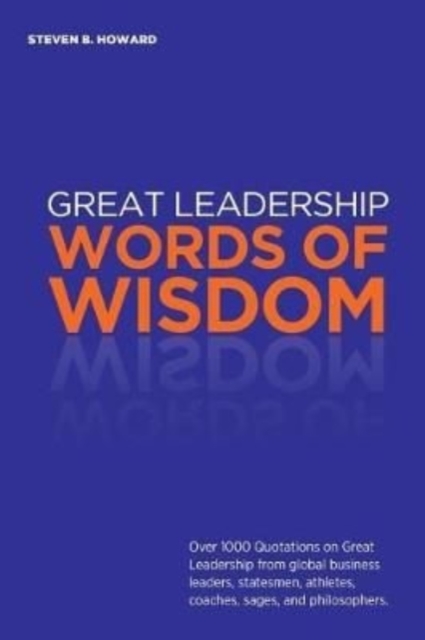 Great Leadership Words of Wisdom : Over 1000 Quotations on Great ...