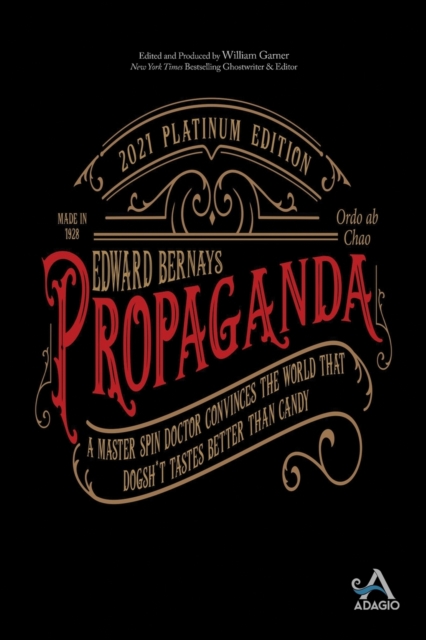 Propaganda : A Master Spin Doctor Convinces the World That Dogsh*t ...