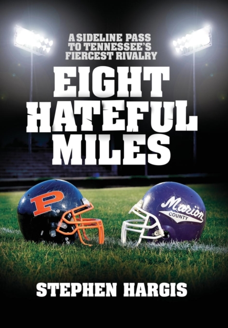Eight Hateful Miles : A Sideline Pass to Tennessee's Fiercest Rivalry ...