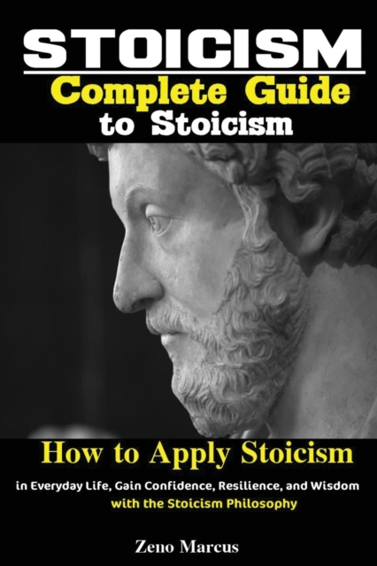 Stoicism : Complete Guide to Stoicism; How to Apply Stoicism in ...