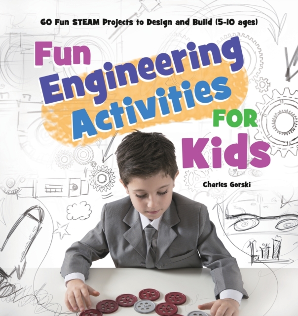 Fun Engineering Activities for Kids : 60 Fun STEAM Projects to Design ...