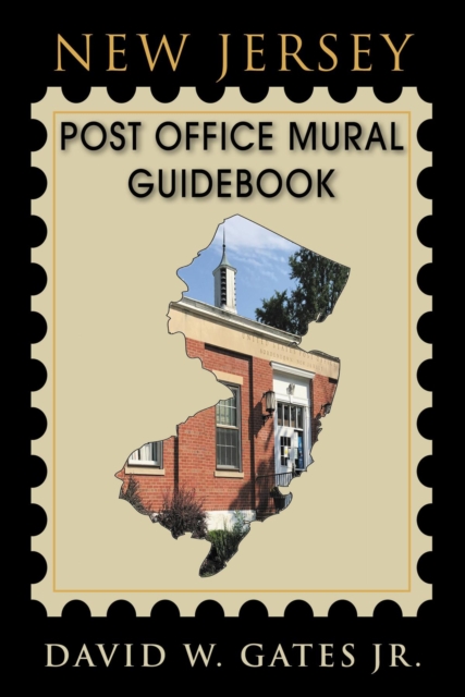 New Jersey Post Office Mural Guidebook: David W. Gates Jr ...