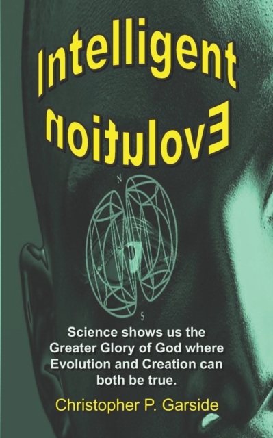 Intelligent Evolution : Science shows us the Greater Glory of God where ...