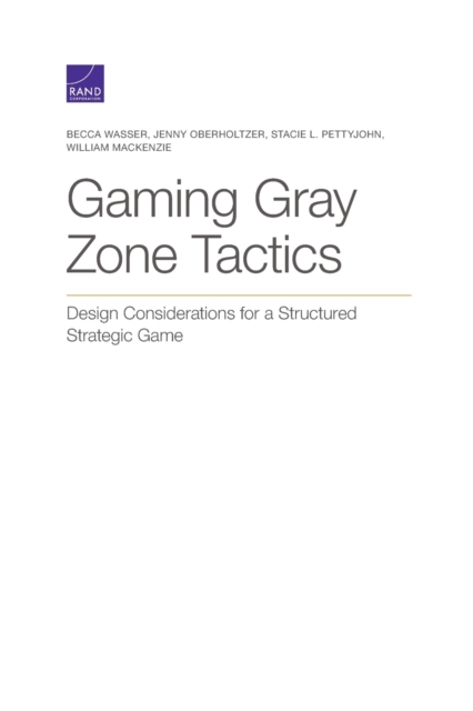 Gaming Gray Zone Tactics : Design Considerations for a Structured ...