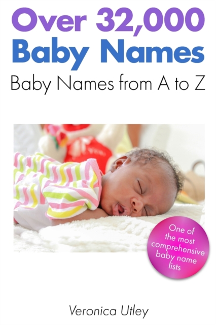 Over 32,000 Baby Names : Baby Names from A to Z: Veronica Utley ...