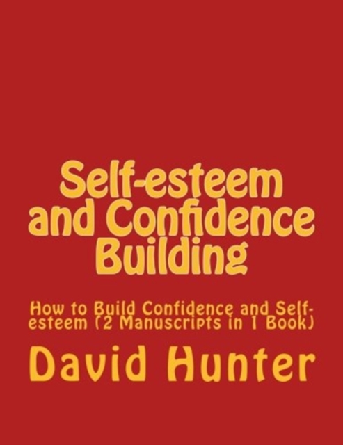Self-esteem and Confidence Building : How to Build Confidence and Self ...
