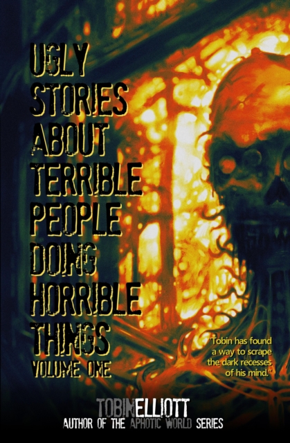 Ugly Stories About Terrible People Doing Horrible Things, Volume One ...