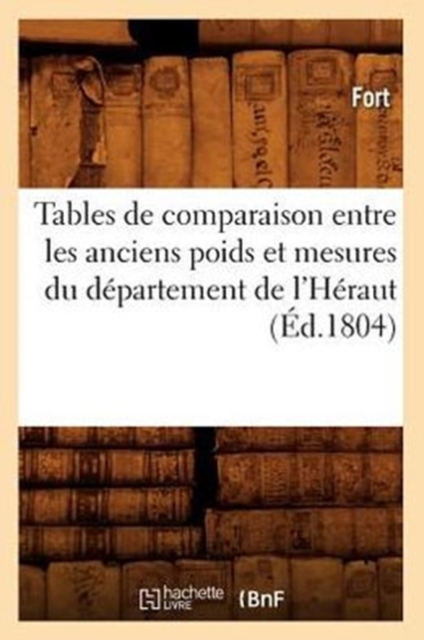 Tables de Comparaison Entre Les Anciens Poids Et Mesures Du Departement ...