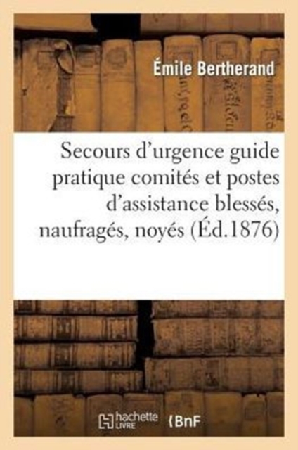 Les Secours d'Urgence : Guide Pratique Des Comites Et Postes d ...
