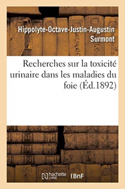 Recherches sur la toxicite urinaire dans les maladies du foie: Surmont ...