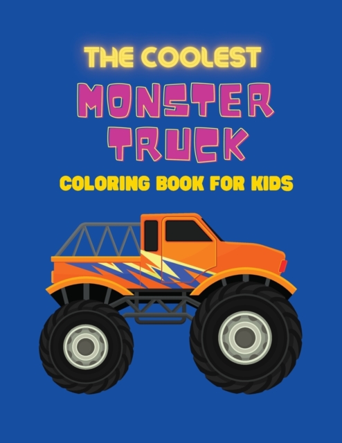 The Coolest Monster Truck coloring book for kids : Unique Monster Cars ...