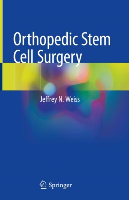 Orthopedic Stem Cell Surgery: Jeffrey N. Weiss: 9783030732981: hive.co.uk