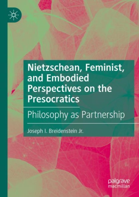 Nietzschean, Feminist, and Embodied Perspectives on the Presocratics ...