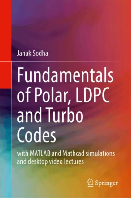 Fundamentals of Polar, LDPC and Turbo Codes : with MATLAB and Mathcad ...