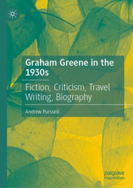 Graham Greene in the 1930s : Fiction, Criticism, Travel Writing ...
