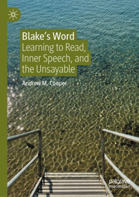 Blake’s Word : Learning to Read, Inner Speech, and the Unsayable ...