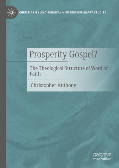 Prosperity Gospel? : The Theological Structure of Word of Faith: Christopher Anthony ...