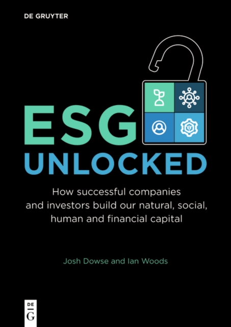 ESG Unlocked : How successful companies and investors build our natural ...