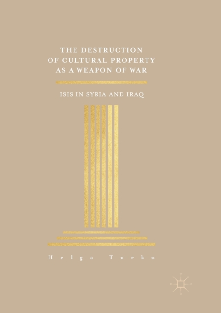 The Destruction of Cultural Property as a Weapon of War : ISIS in Syria ...