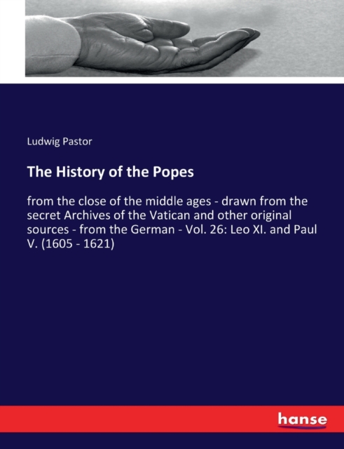 The History of the Popes : from the close of the middle ages - drawn ...