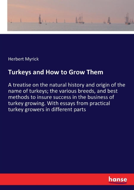 Turkeys and How to Grow Them : A treatise on the natural history and ...