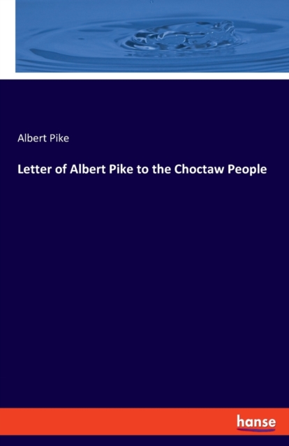 Letter of Albert Pike to the Choctaw People: Albert Pike: 9783337794651 ...
