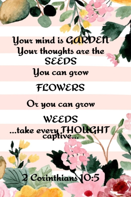 Your Mind is Garden Your Thoughts Are The Seeds You Can Grow Flowers Or ...