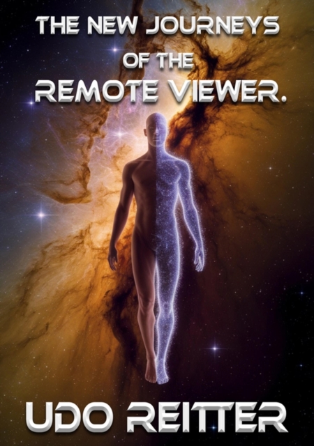 The NEW journeys of the remote viewer.: Udo Reitter: 9783384682253 ...