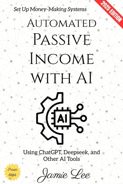 Automated Passive Income with AI: : Set Up Money-Making Systems Using ...