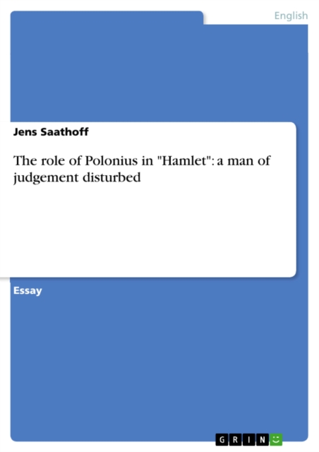 The role of Polonius in "Hamlet": a man of judgement disturbed: Jens ...