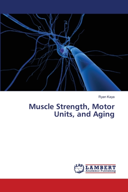 Muscle Strength, Motor Units, and Aging: Ryan Kaya: 9783659315428: hive ...