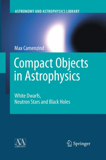 Compact Objects in Astrophysics : White Dwarfs, Neutron Stars and Black ...
