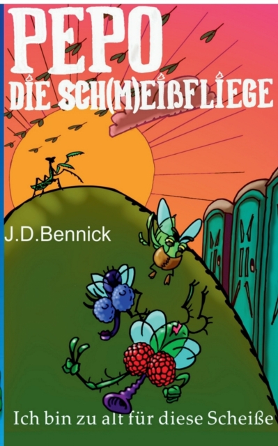Pepo die Sch(m)eissfliege : Ich bin zu alt fur diese Scheisse: J D ...
