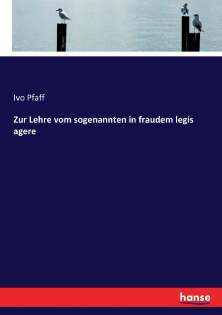 Zur Lehre Vom Sogenannten in Fraudem Legis Agere: Ivo Pfaff ...